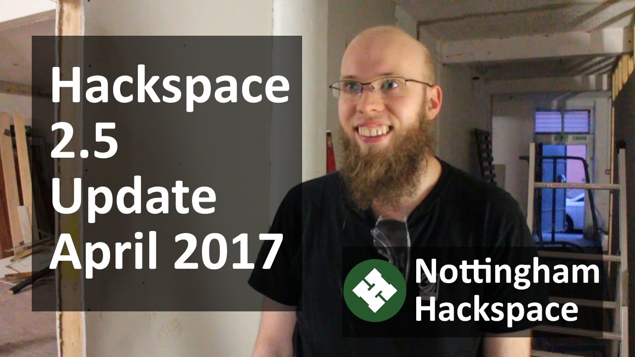 Nottingham Hackspace 2.5 April 2017 Update - YouTube