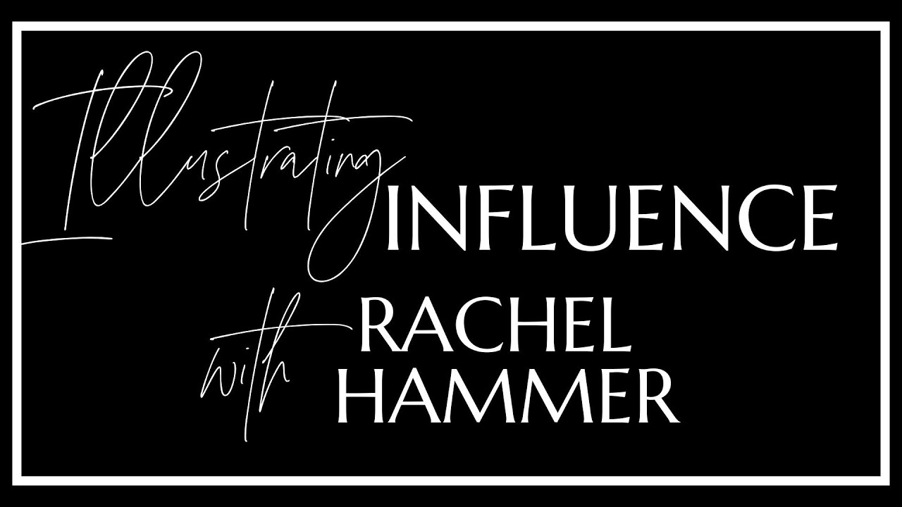 Illustrating Influence with Rachel Hammer - YouTube