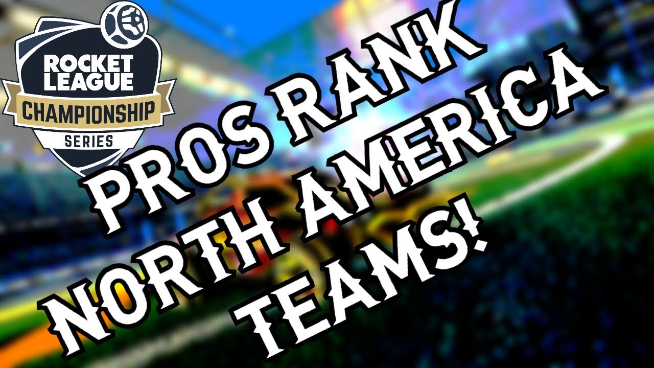 PROS RANK THE NORTH AMERICA RLCS TEAMS! - YouTube
