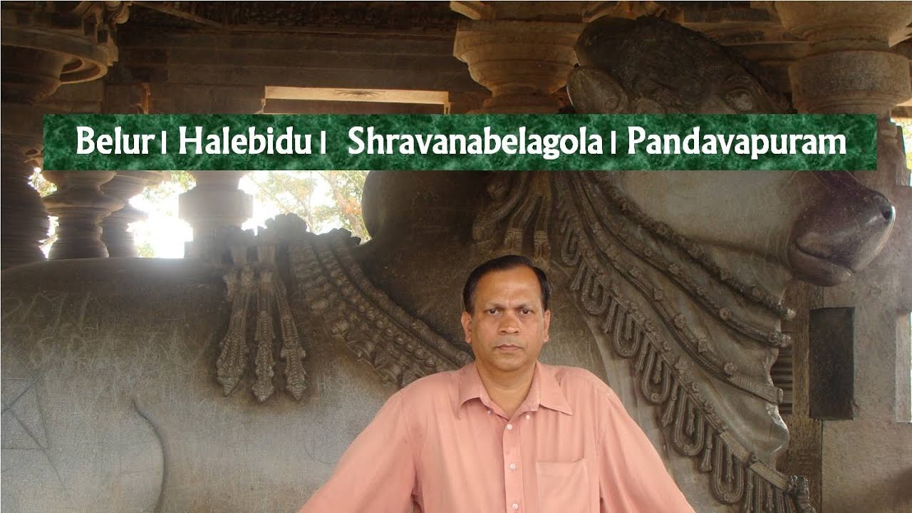 Belur | Halebidu | Shravanabelagola | Bahubali | Pandavapuram | Hassan ...