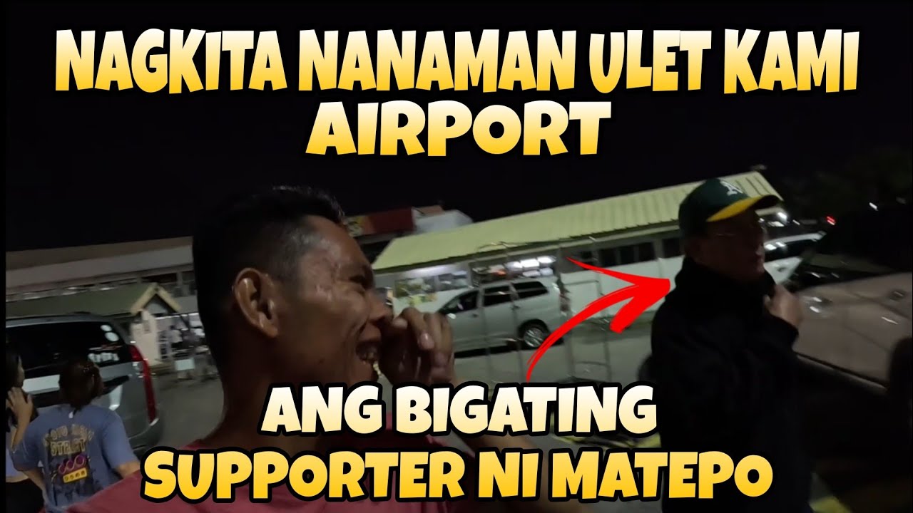 NAG SUNDO KAMI SA AIRPORT MULING PAGKIKITA NAMIN NG BIGATING SUPPORTER NI MATEPO - YouTube