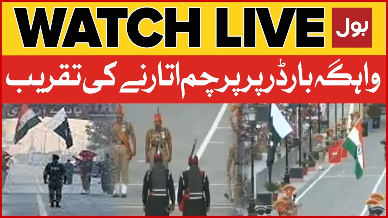 LIVE | Flag Hoisting Ceremony At Wagah Border | Live Footage | BOL News ...