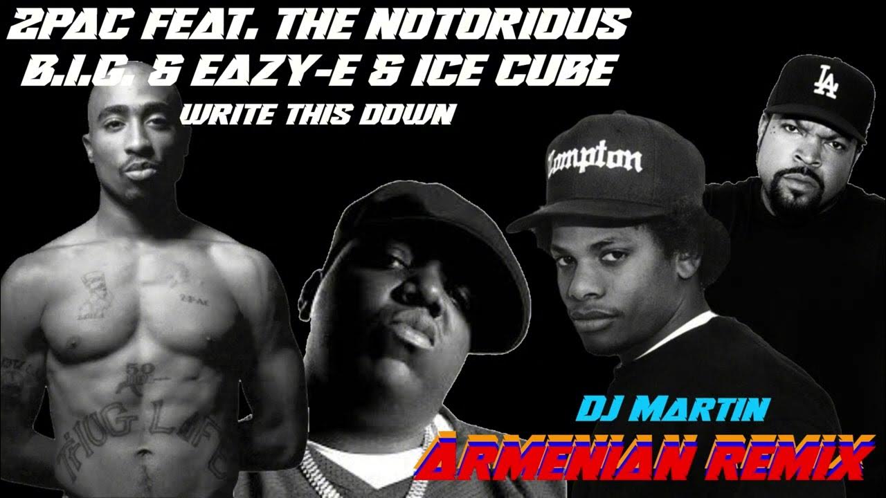 2PAC FEAT. THE NOTORIOUS B.I.G & EASY-E & ICE CUBE - WRITE THIS DOWN | ARMENIAN REMIX 🇦🇲🇦🇲🇦🇲 ...