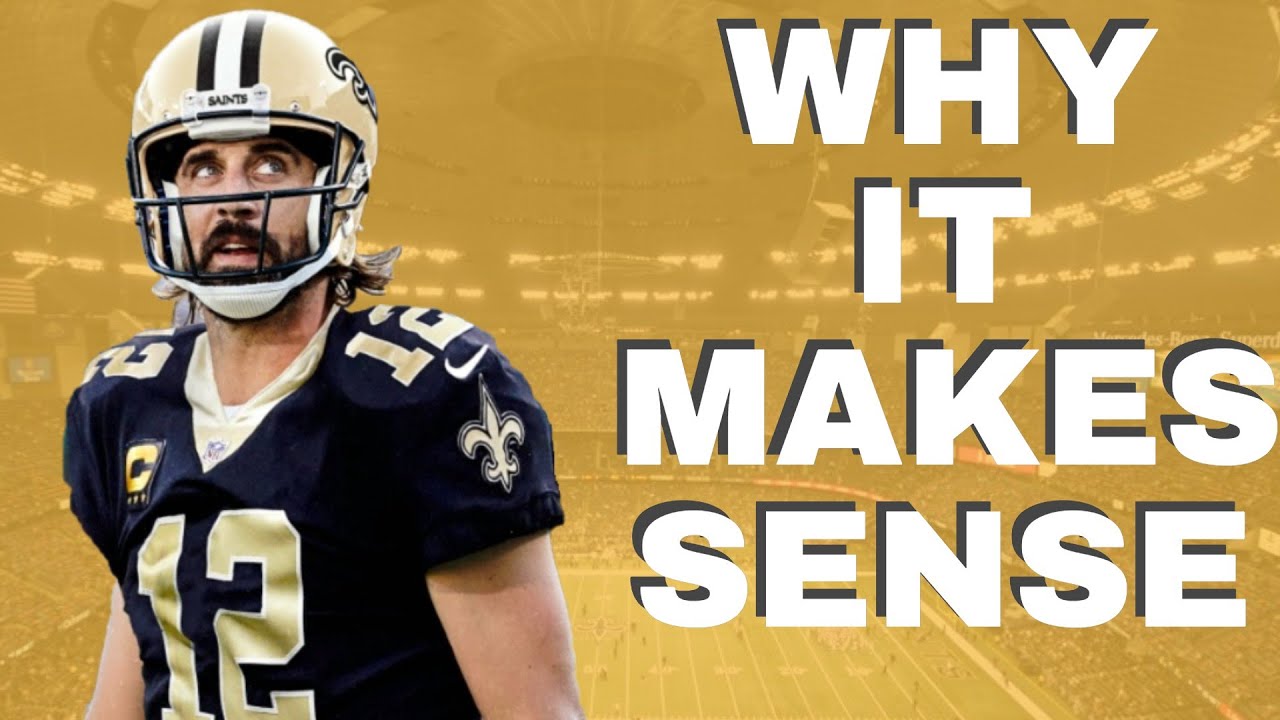 5 Reasons Why AARON RODGERS Joining the New Orleans Saints Makes Sense ...