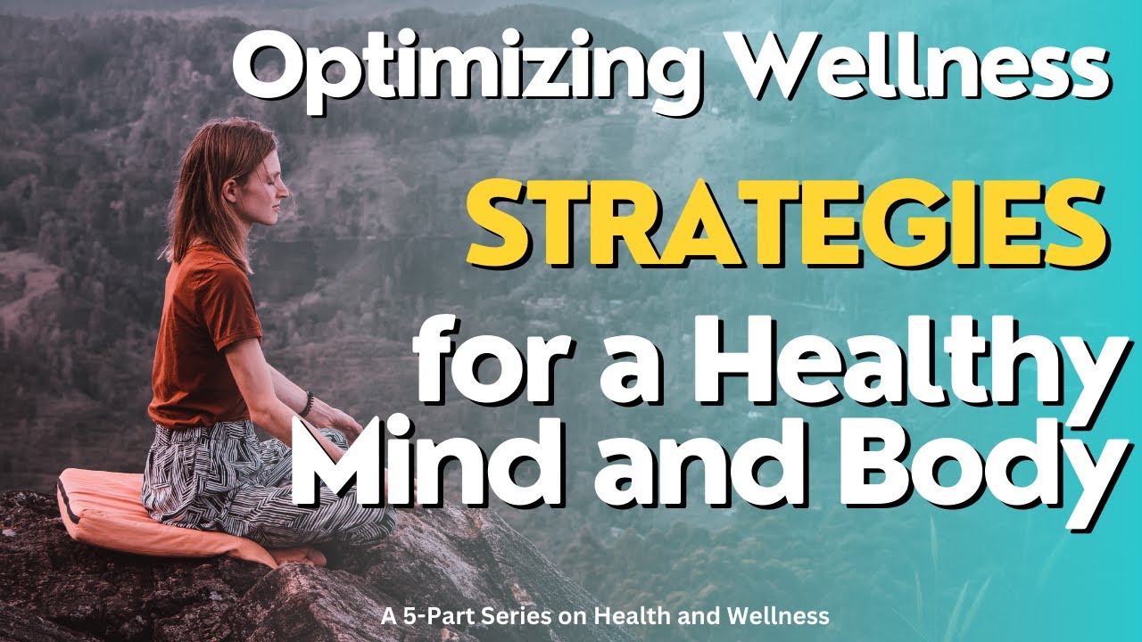 Optimizing wellness 5 practical strategies for a healthy mind and body ...