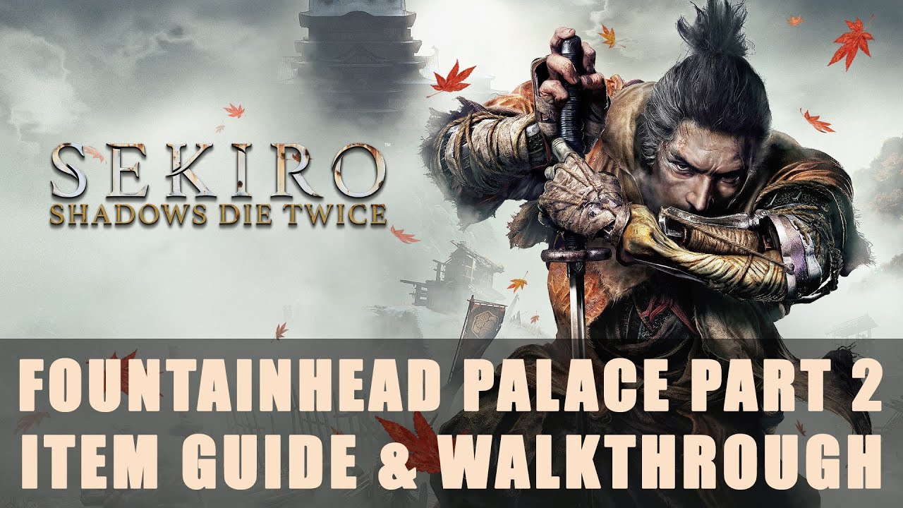Sekiro: Shadows Die Twice | Fountainhead Palace Item Guide & Complete ...