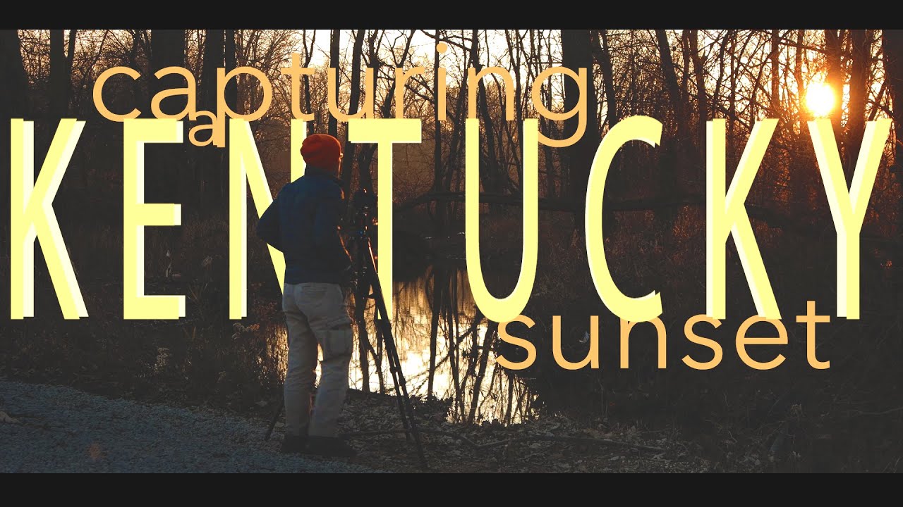 A Kentucky Sunset: Start-to-finish landscape photography in the ...