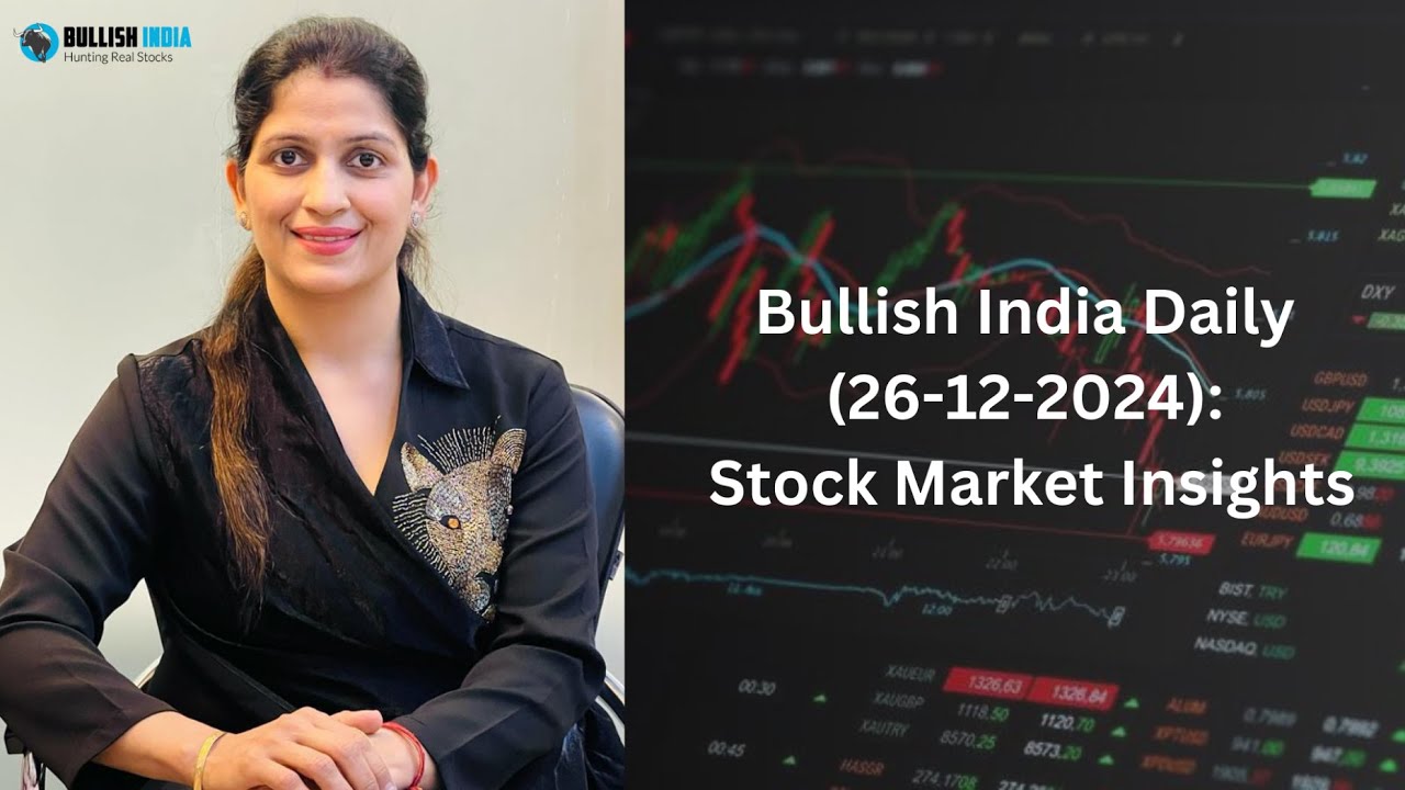 Bullish India Daily | 26-12-2024 | Stock Market Insights | Stocks To ...
