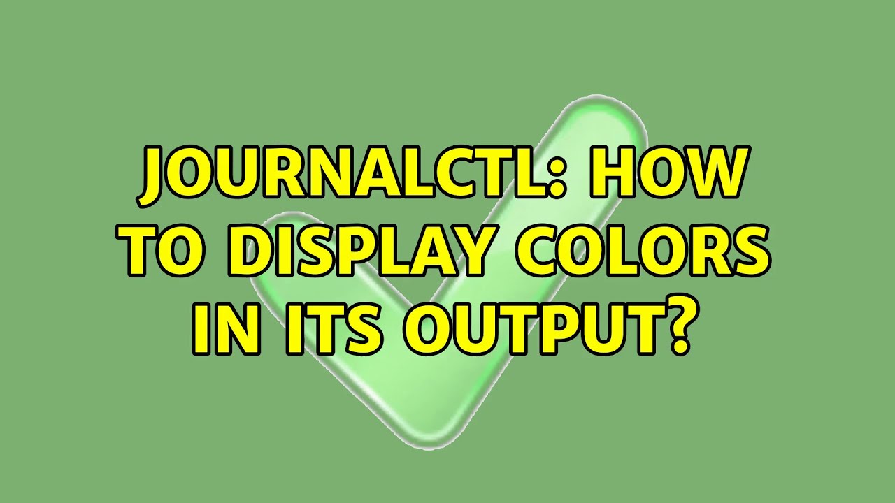 Journalctl How To Display Colors In Its Output 5 Solutions Youtube