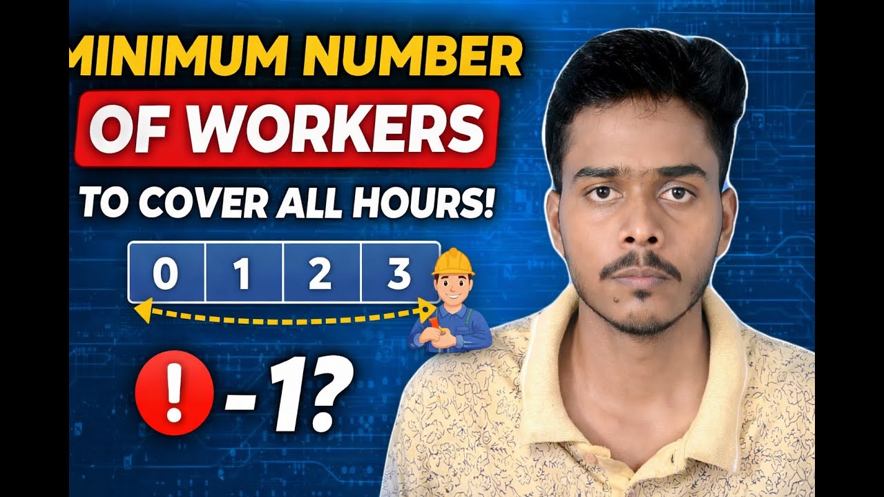 Minimum Number of Workers to Cover All Hours | Greedy Algorithm ...
