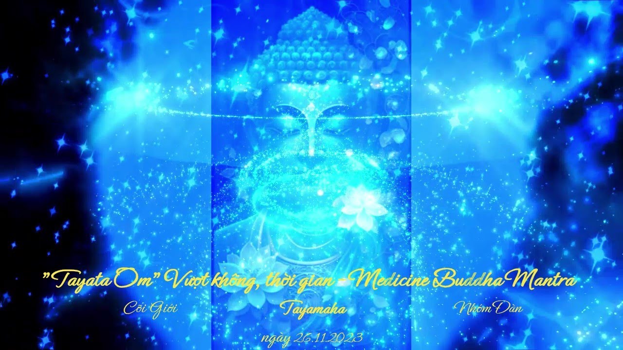 Medicine Buddha Mantra - "Tayata Om" Vượt không, thời gian - 26.11.2023 ...