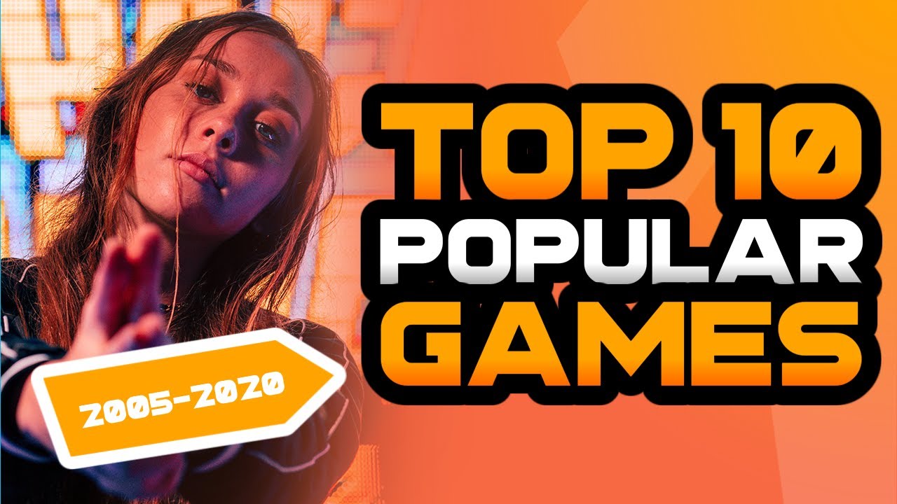 TOP 10 POPULAR GAMES 2005 - 2020 - YouTube