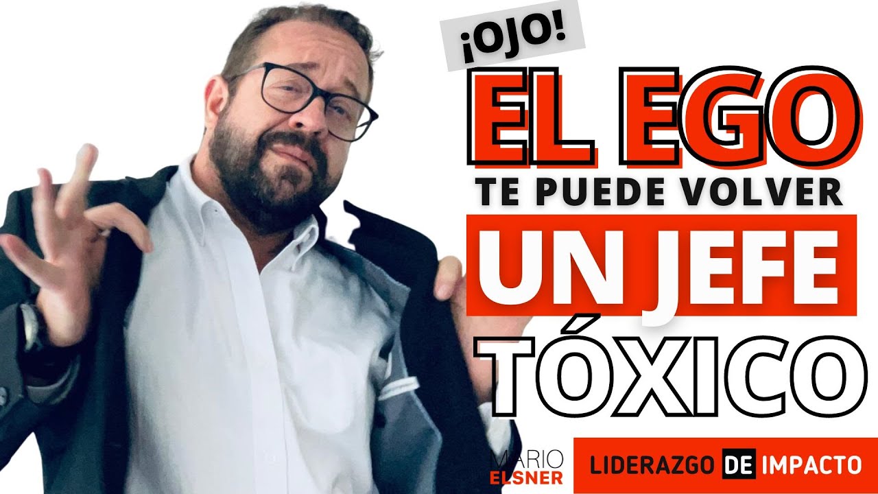 ⛔4 Causas por las cuales el EGO te Puede Volver JEFE Tóxico siendo el ...