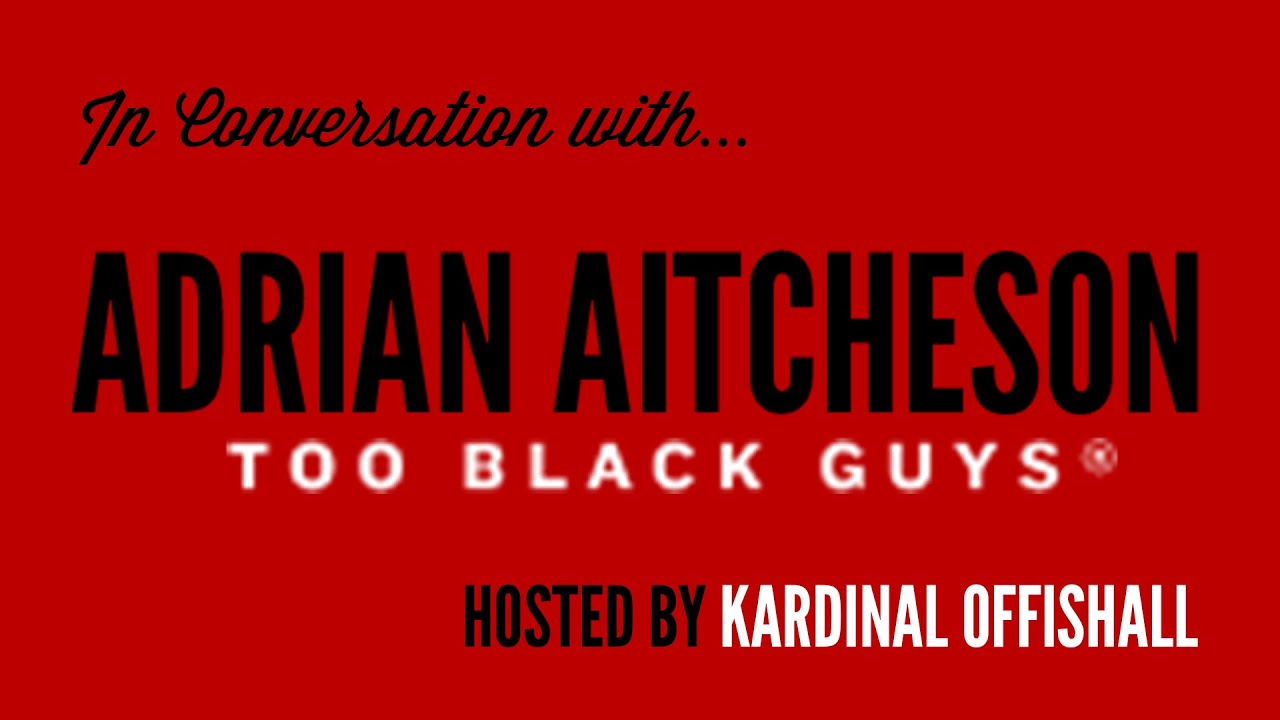 In Conversation with... Adrian Aitcheson (Hosted by Kardinal Offishall ...