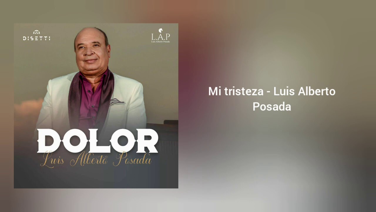 Mi tristeza - Luis Alberto Posada - YouTube