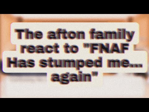 The afton family reacts to \
