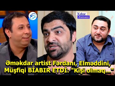 Əməkdar artist Fərdanı, Elməddini, Müşfiqi BİABIR ETDİ: \