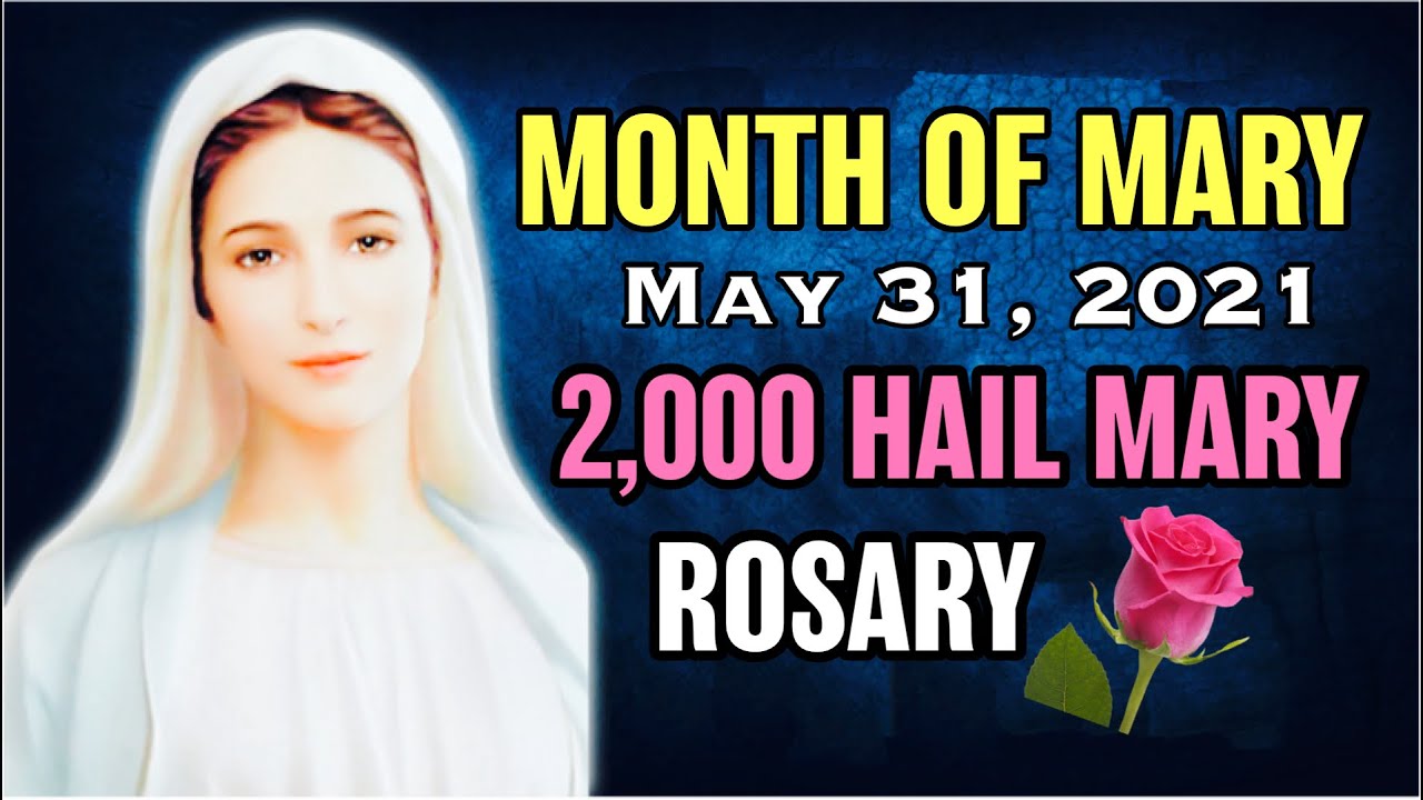 2,000 Hail Marys🌹May Devotion to Mary for May 31, 2021, Holy 2,000 Hail ...