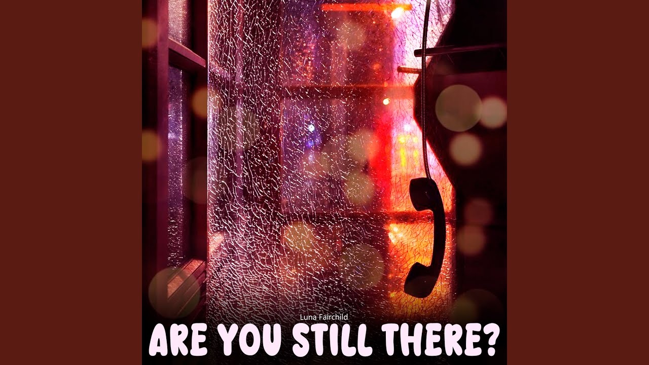 Are You Still There - YouTube