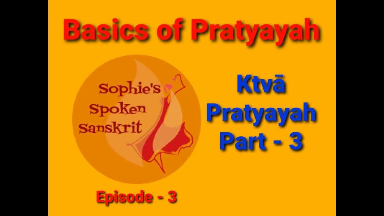 Spoken Sanskrit- Basics of Pratyayah Episode- 3 Ktvā Pratyaya Part - 3 ...