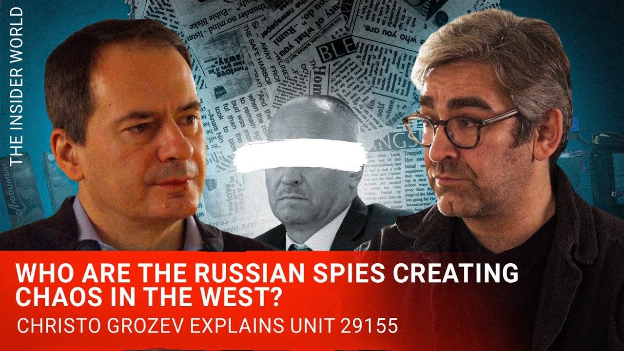 Who are the Russian spies creating chaos in the West? Christo Grozev ...