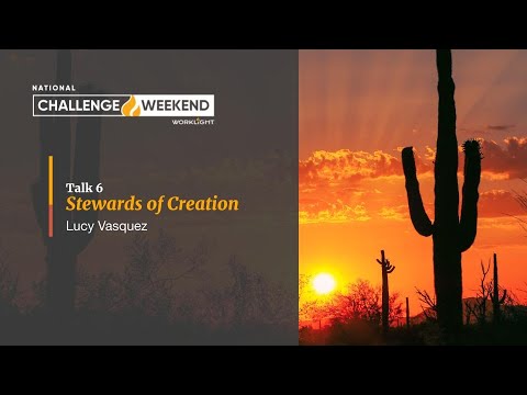 2022 National Challenge Weekend - Talk 6 "Stewards of Creation" - Lucy ...