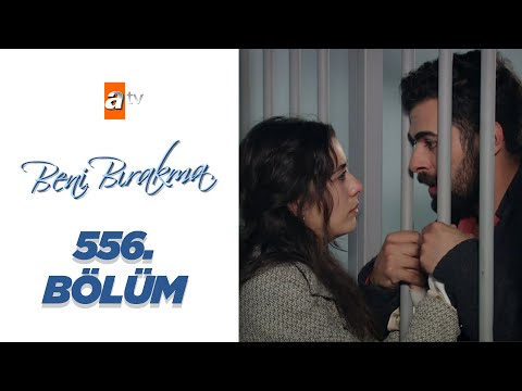 Beni Bırakma 556. Bölüm