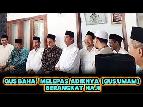 GUS BAHA' MELEPAS ADIKNYA (GUS UMAM) BERANGKAT HAJI 2024 - YouTube