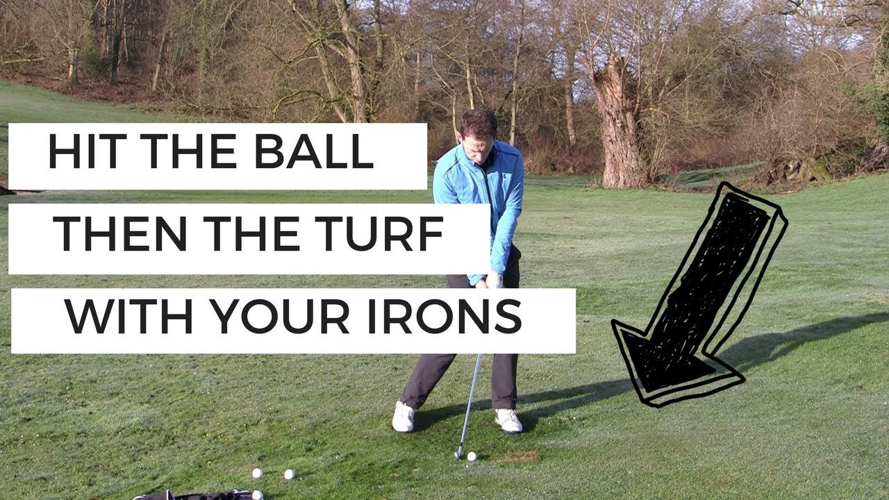How To Hit The Ball Then The Turf With Your Irons Youtube