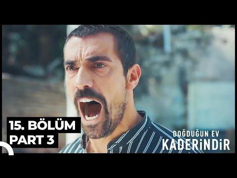 Doğduğun Ev Kaderindir 15. Bölüm Part 3