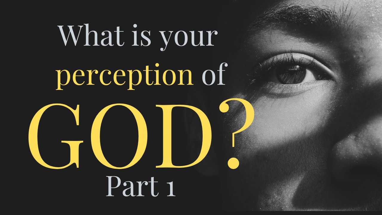 What’s Your Perception of GOD??? (Part 1) | Hope now project - YouTube