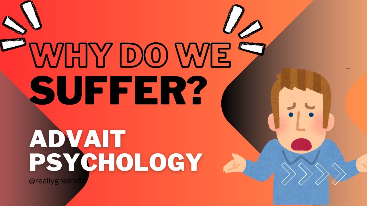 Why do we Suffer? Advait Psychology - YouTube