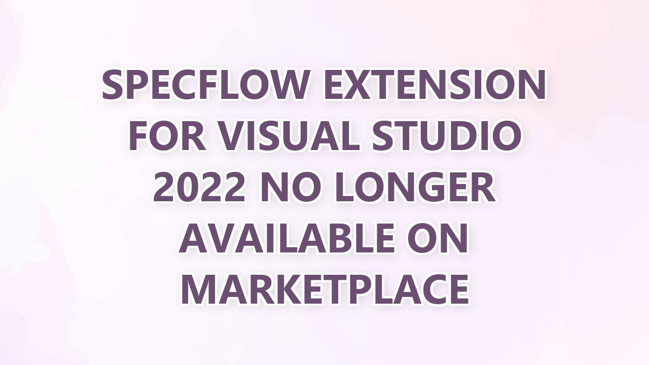 SpecFlow Extension for Visual Studio 2022 No Longer Available on ...