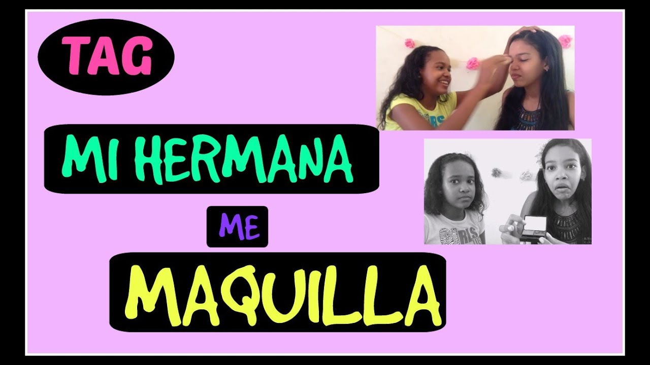 Tag Mi Hermana Me Maquilla Youtube