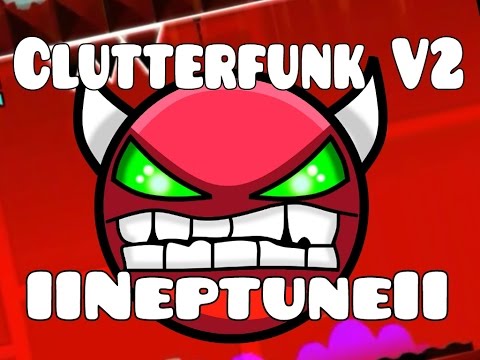 Geometry Dash - Clutterfunk v2 by IINeptuneII - YouTube
