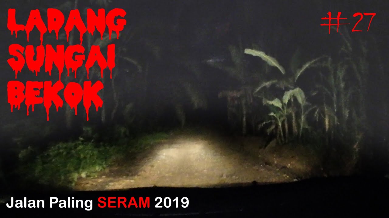 SERAM!! JALAN SERAM #27 | LADANG SUNGAI BEKOK | JALAN PALING SERAM 2019 ...