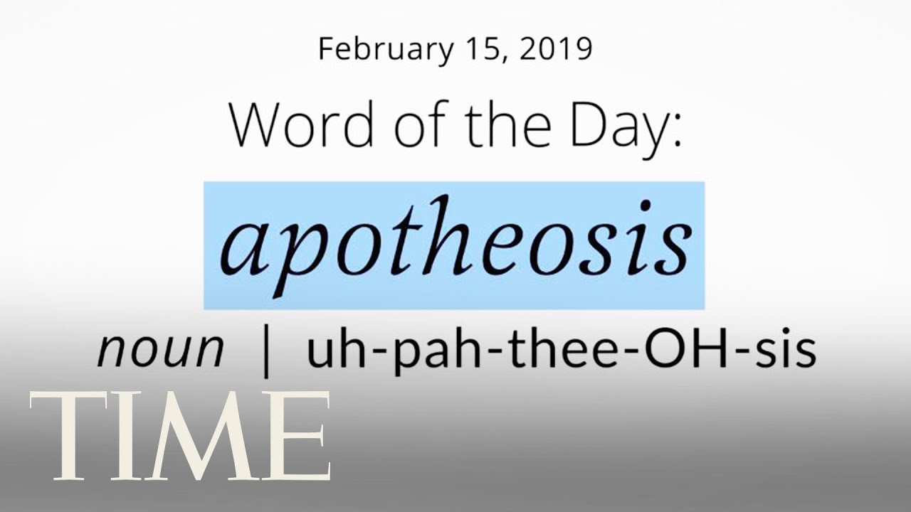 Word Of The Day: APOTHEOSIS | Merriam-Webster Word Of The Day | TIME ...