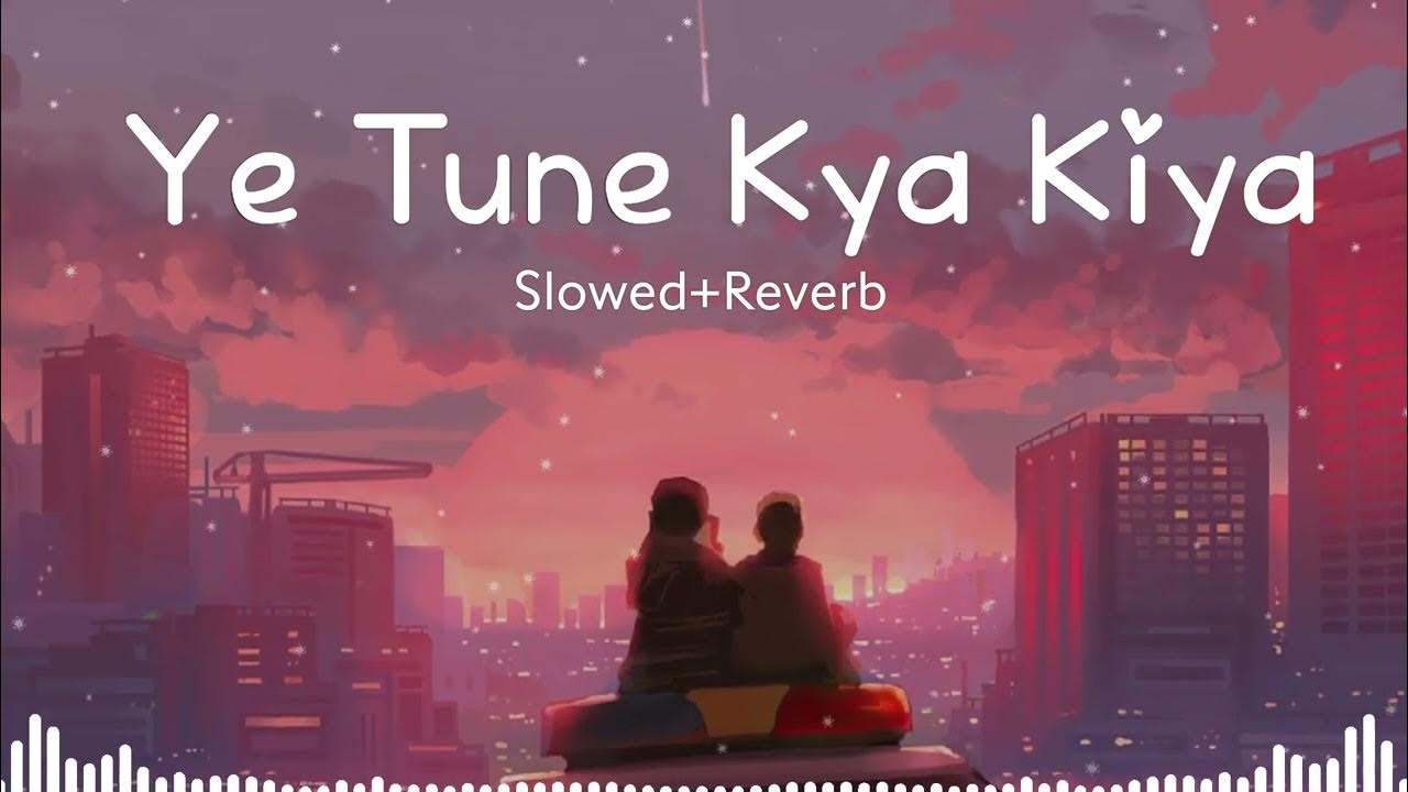 ye tune kya kiya (slowed and reverb) | javed bashir | 8d audio | LYRICSTAY - YouTube
