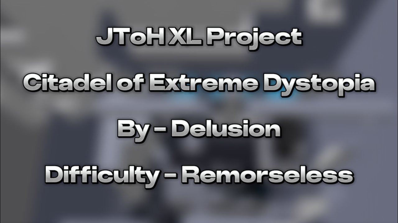 JToH XL Project - Citadel of Extreme Dystopia By - Delusion (Difficulty ...