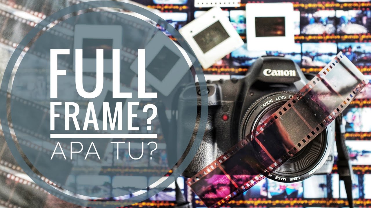 Apa Itu Kamera Full Frame? Di Sini Ada jawapannya... - YouTube