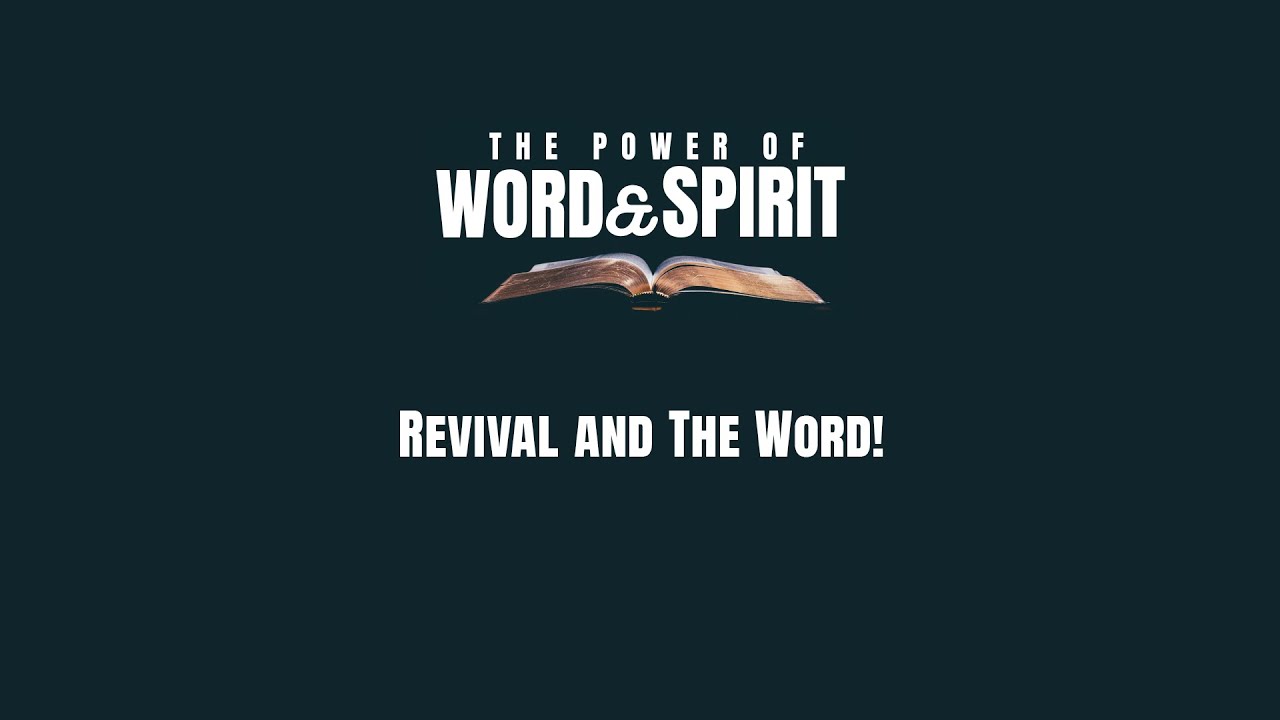 2024-04-28 - The Power of Word and Spirit - 04 - Revival and The Word ...