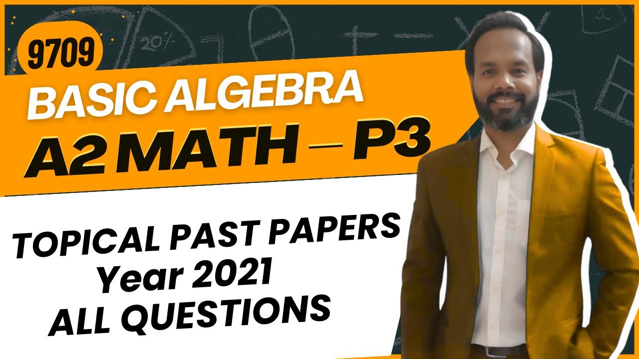 A2 Math Paper 3 9709 | Algebra | Topical Past Paper Solutions | Year ...