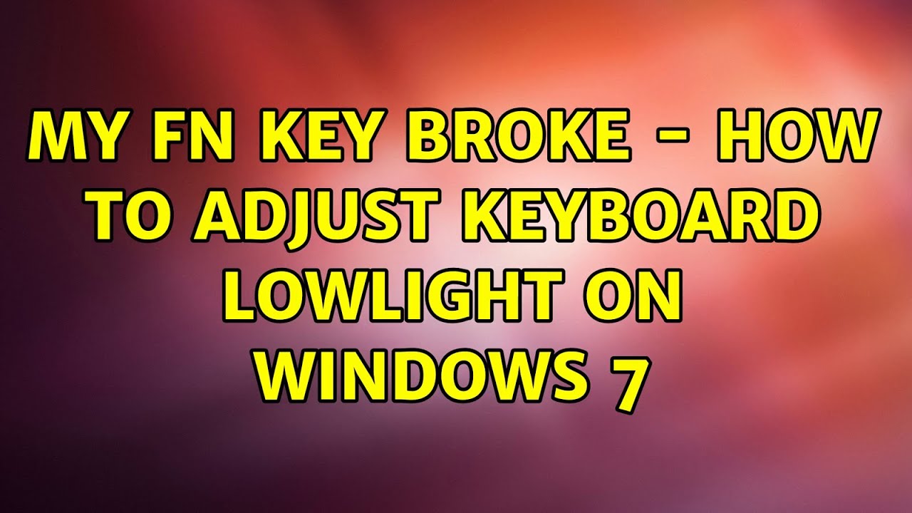 My Fn key broke - how to adjust keyboard lowlight on windows 7 - YouTube