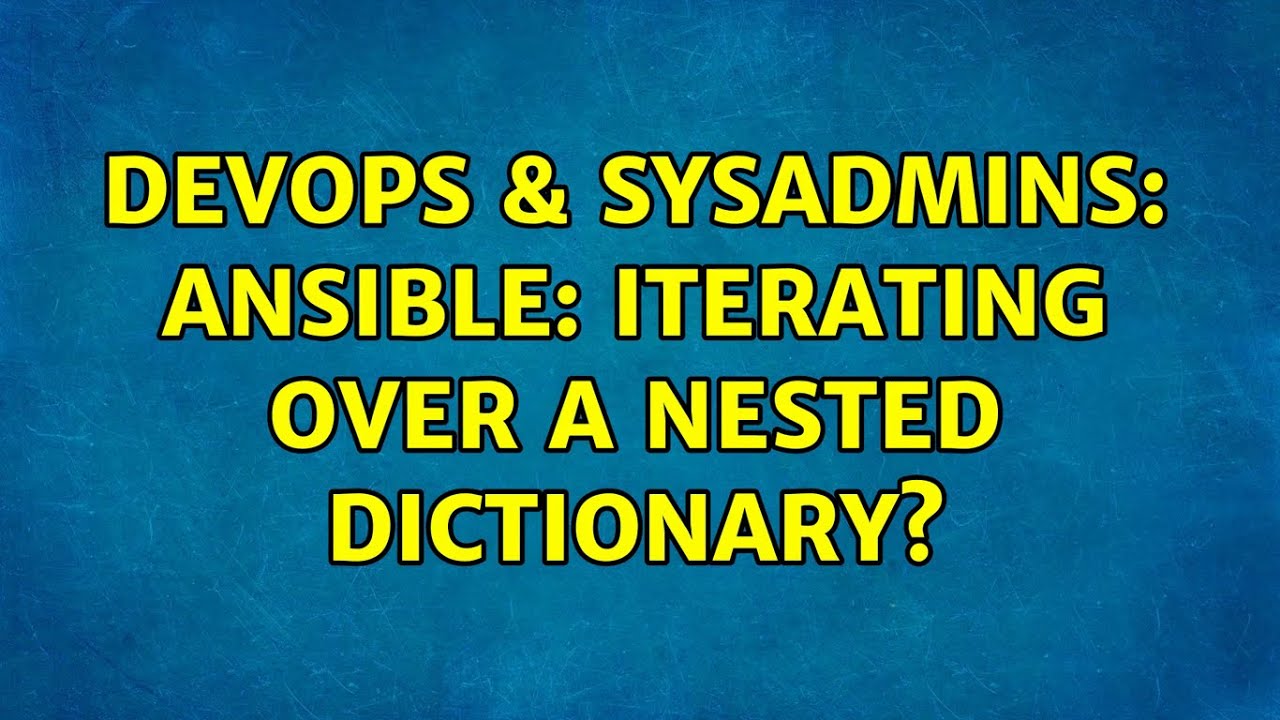 DevOps SysAdmins Ansible Iterating Over A Nested Dictionary 2 DevOps SysAdmins Ansible Iterating Over A Nested Dictionary 2