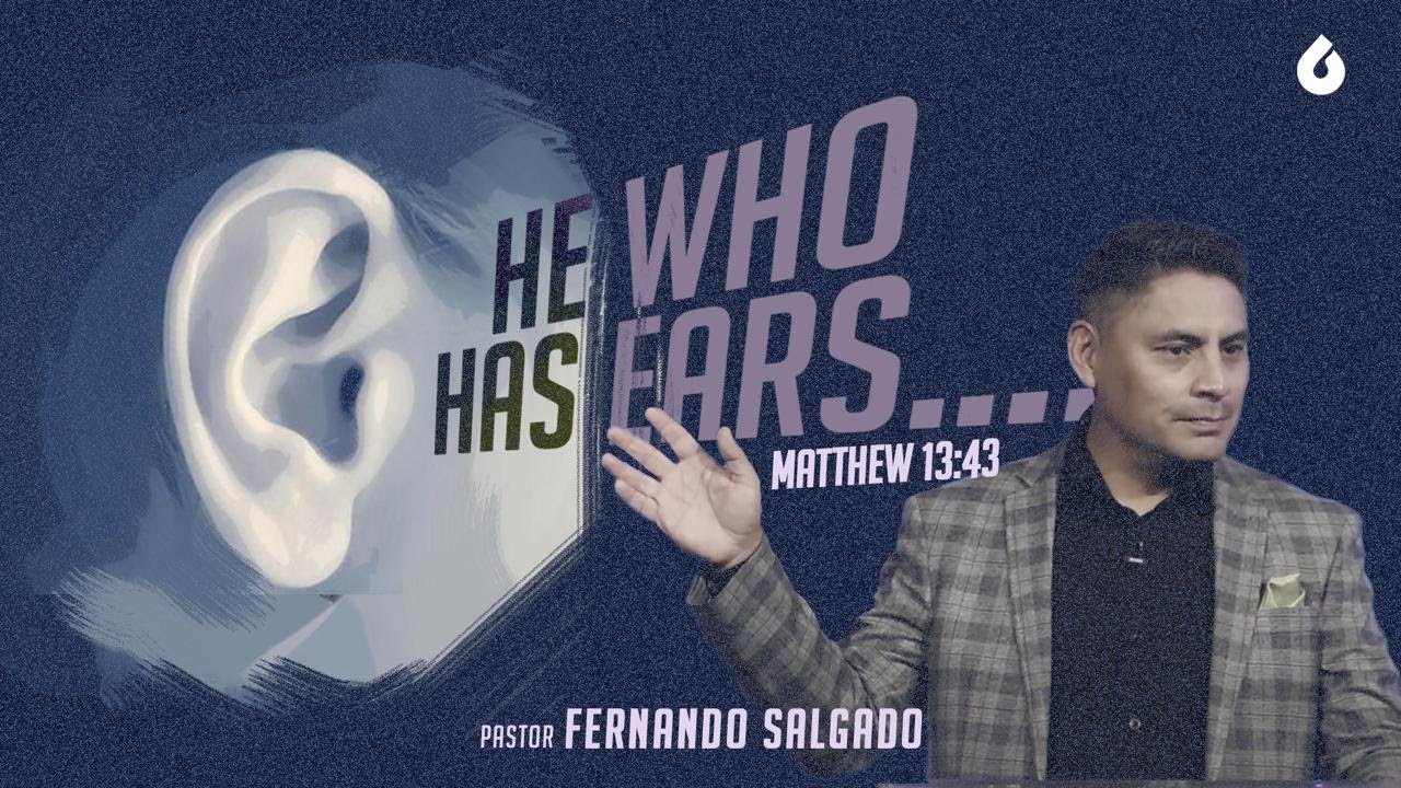 He Who Has Ears... | Pastor Fernando Salgado - YouTube