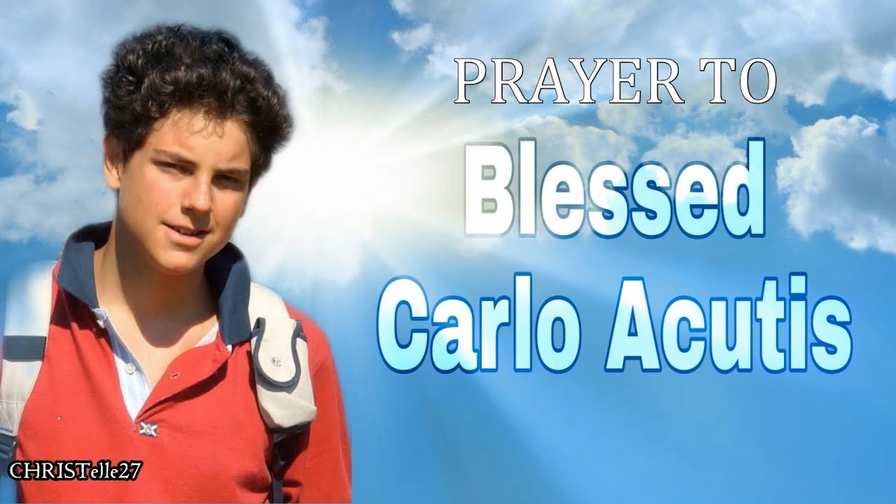 Prayer To Blessed Carlo Acutis Youtube