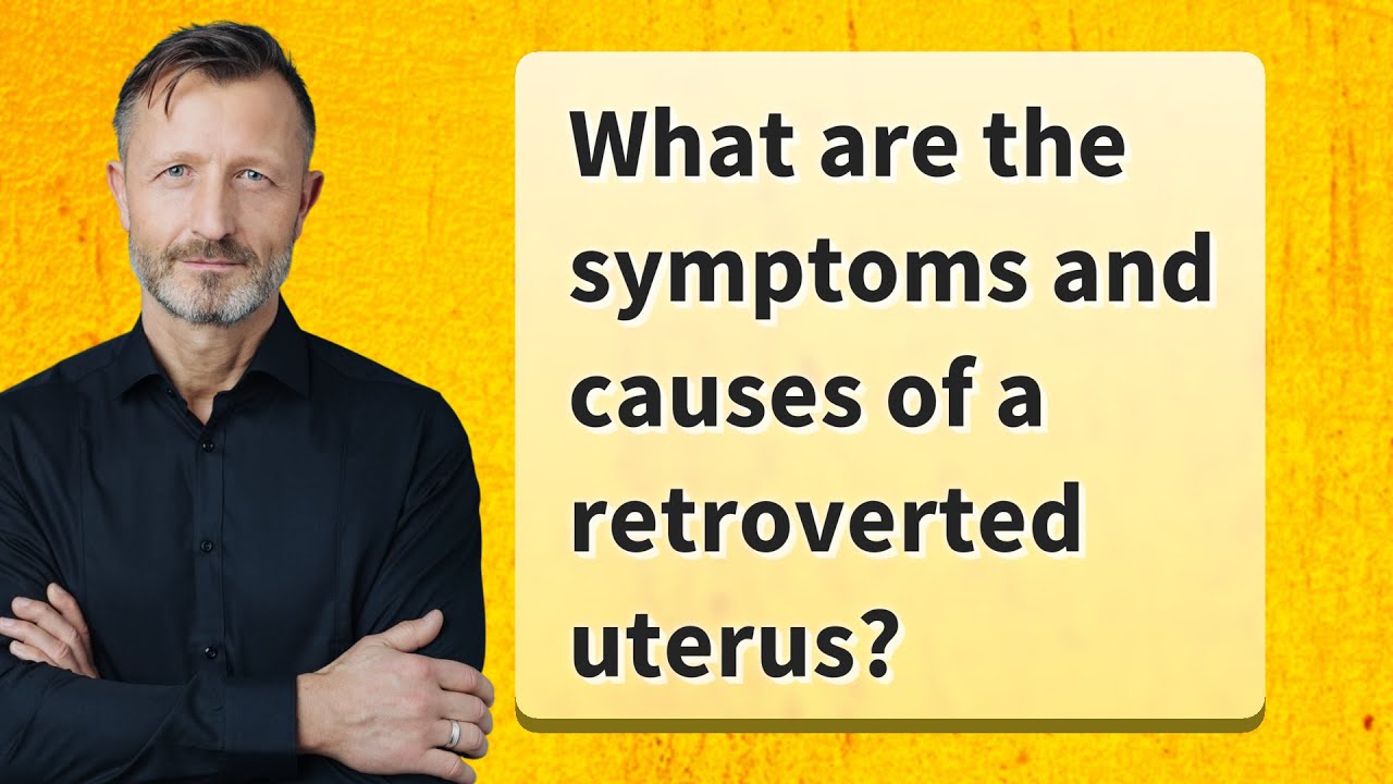 What are the symptoms and causes of a retroverted uterus? - YouTube