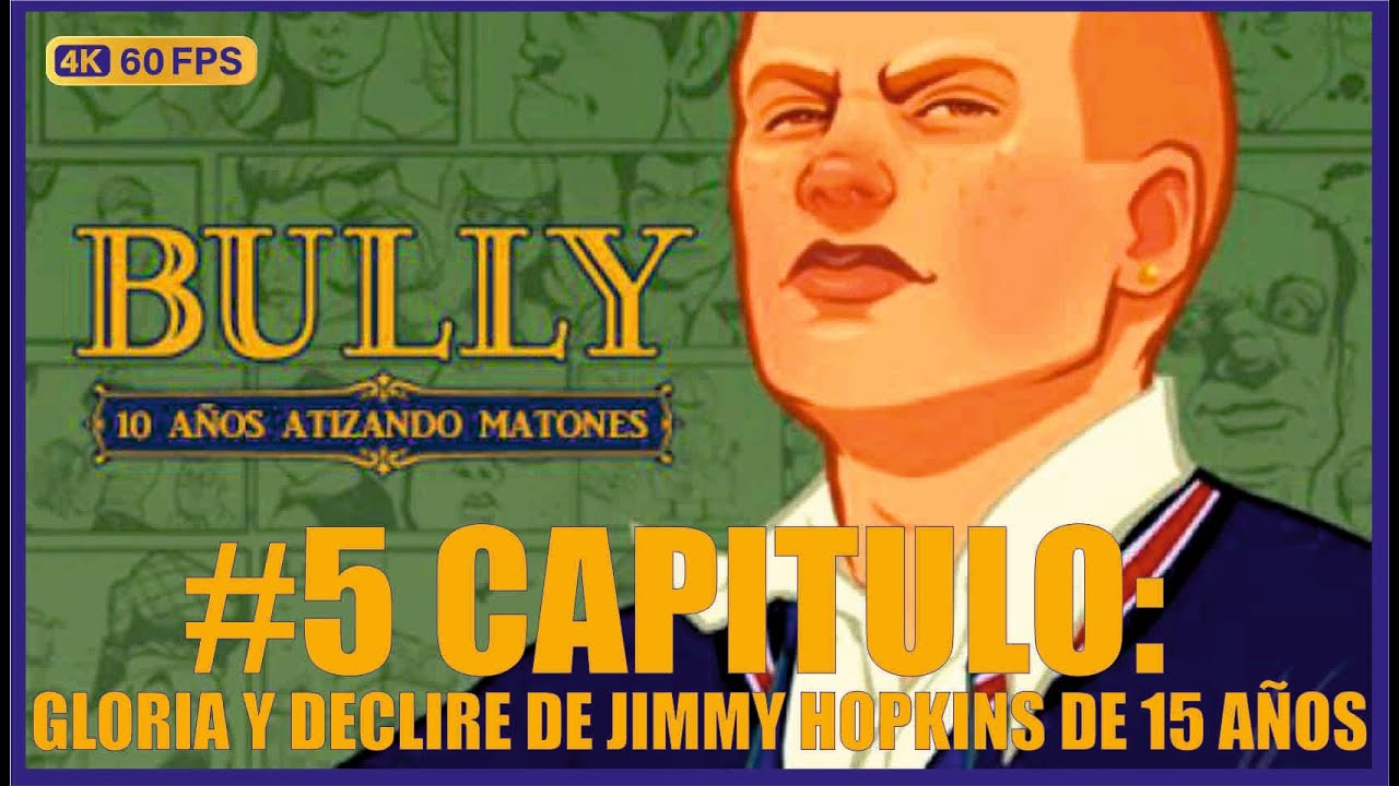 Bully - 4K60FPS -Capitulo 5 FINAL-Gloria y decline de Jimmy Hopking ...