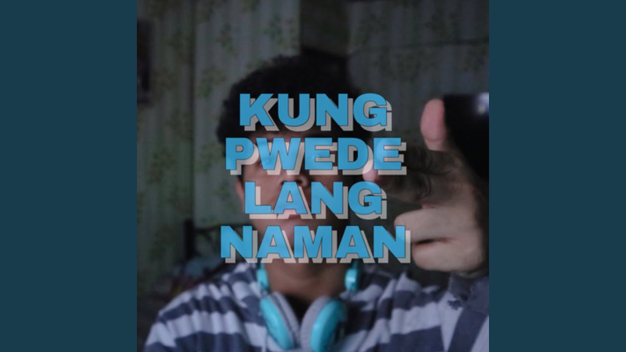 Kung Pwede Lang Naman - YouTube