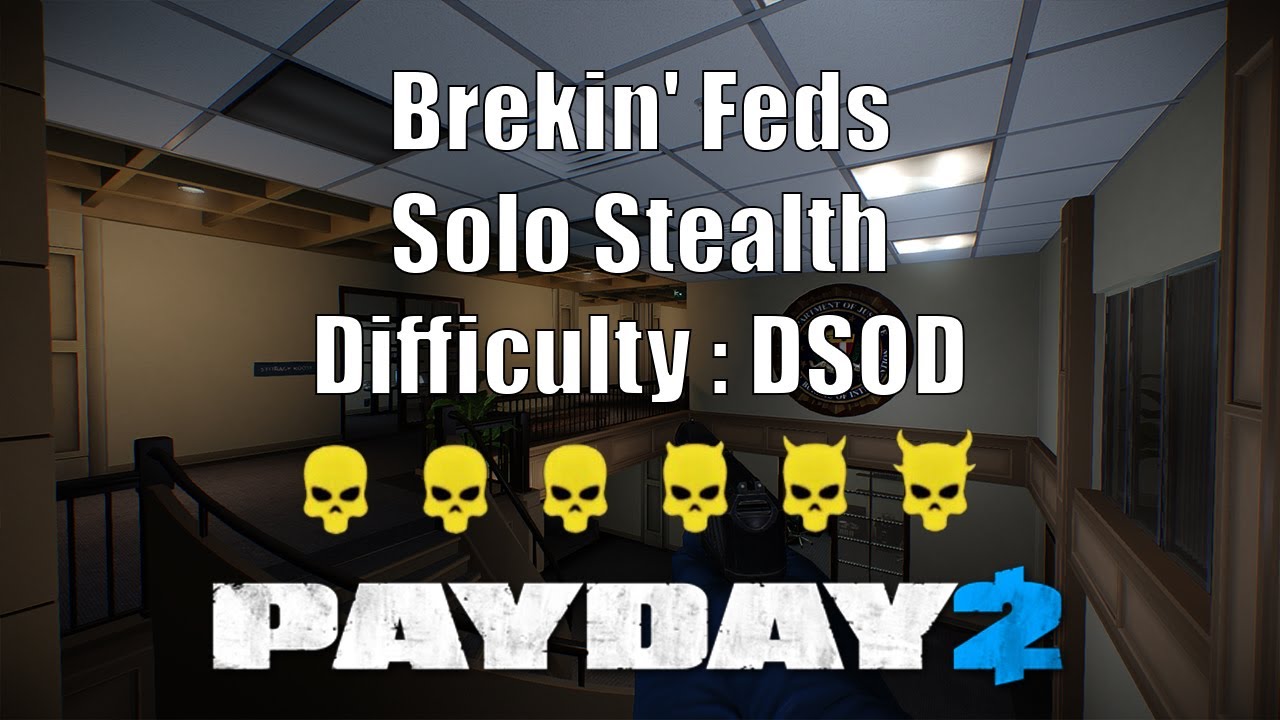 PAYDAY 2 Map : Brekin' Feds - Solo Stealth ( Difficulty : DSOD ) - YouTube